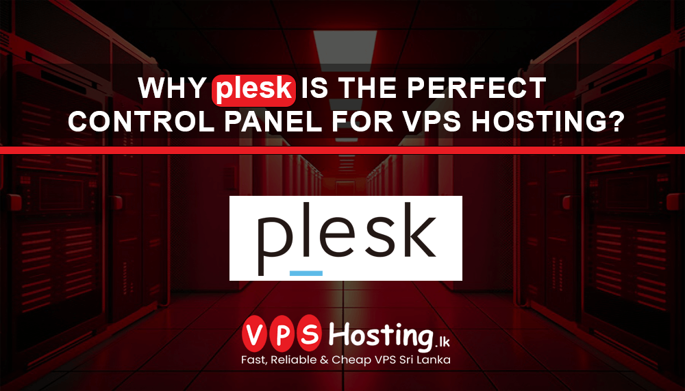 Why Plesk is the Ideal Control Panel for VPS Hosting - VPS Hosting.lk